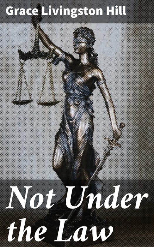 Not Under the Law (ebook), Grace Livingston Hill | 4064066428174 ...