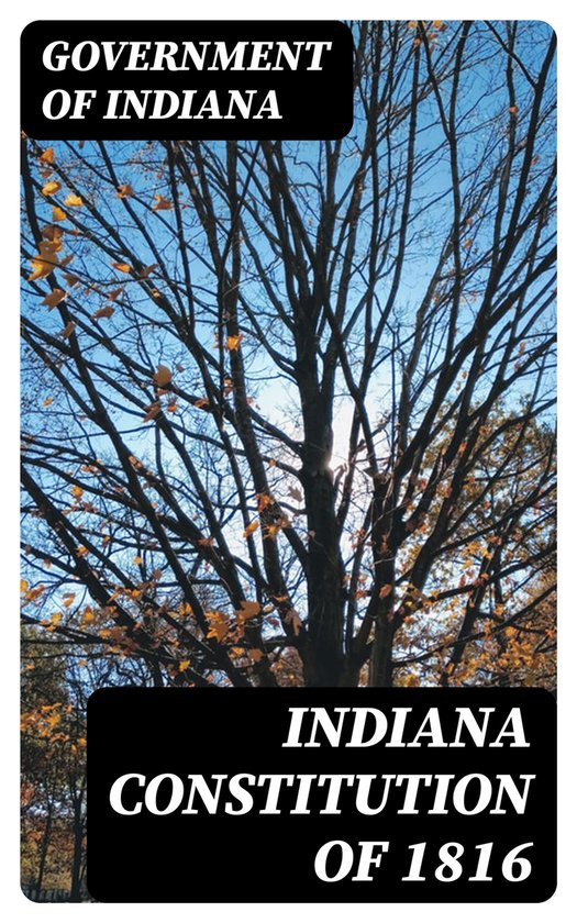 Indiana Constitution of 1816 (ebook), Government of Indiana ...
