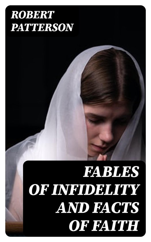 Fables of Infidelity and Facts of Faith (ebook), Robert Patterson ...