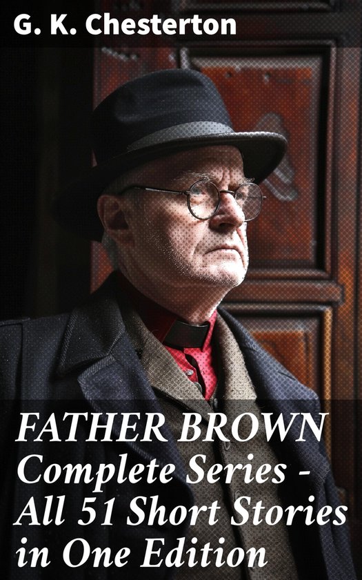 FATHER BROWN Complete Series - All 51 Short Stories in One Edition ...