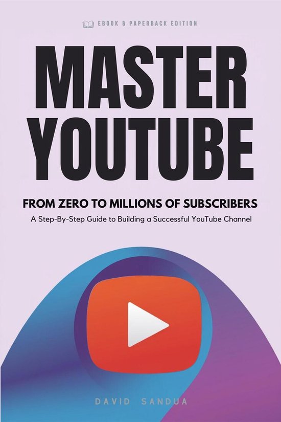 Master Youtube. From Zero To Millions Of Subscribers (ebook), David Sandua |... | bol