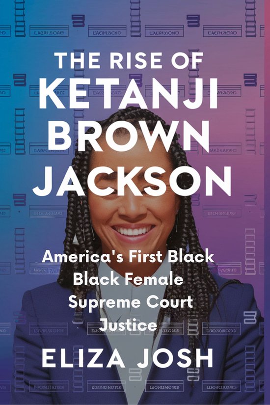 biography - The Rise of Ketanji Brown Jackson (ebook), Eliza Josh ...