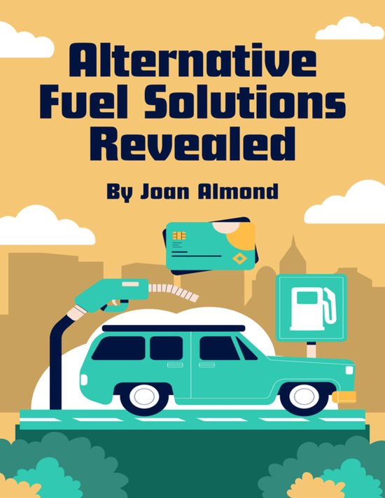 Alternative Fuel Solutions Revealed (ebook), Joan Almond ...
