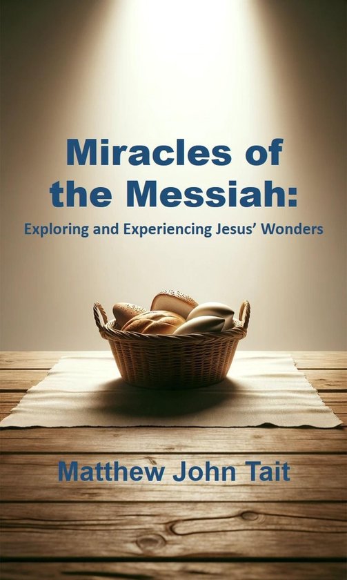 Miracles of the Messiah: Exploring and Experiencing Jesus’ Wonders ...
