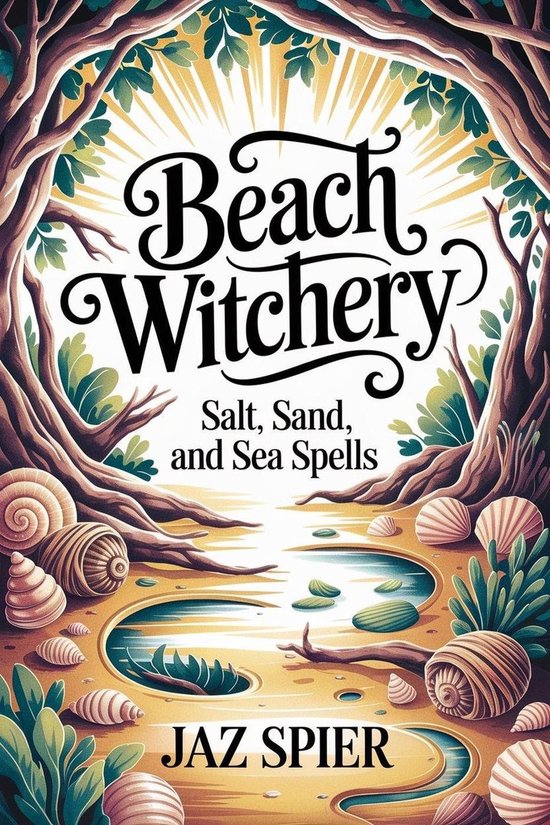 Summer Witchcraft 4 - Beach Witchery: Salt, Sand, and Sea Spells (ebook ...