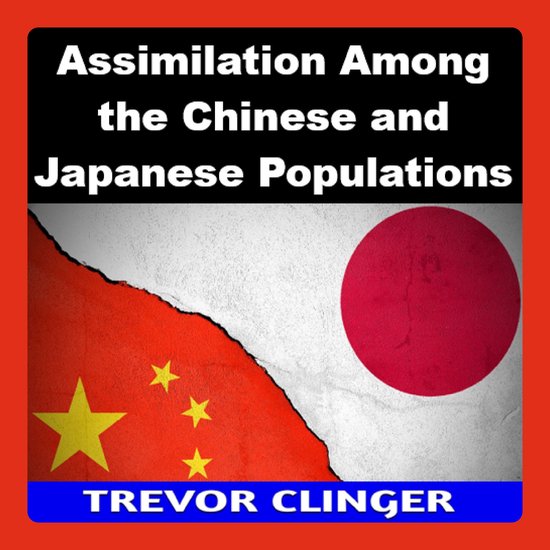 Assimilation Among the Chinese and Japanese Populations, Trevor Clinger ...