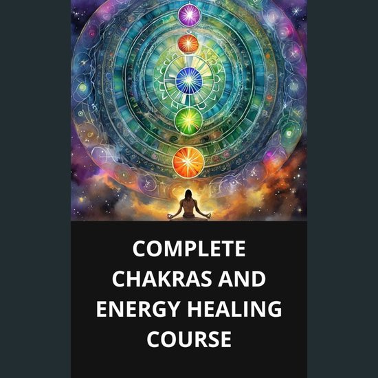 COMPLETE CHAKRAS AND ENERGY HEALING COURSE, Marcel Souza | 9798318064968 | Boeken | bol