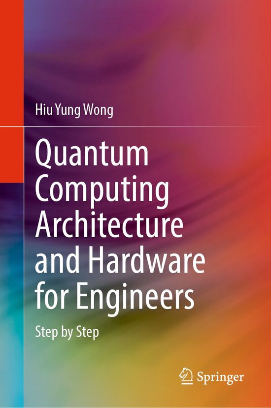 Quantum Computing Architecture and Hardware for Engineers (ebook), Hiu Yung Wong |... | bol