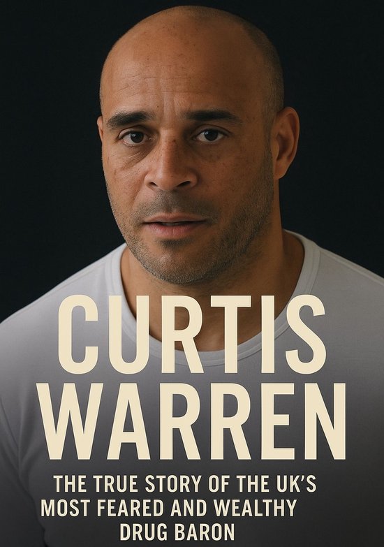 Curtis Warren: The True Story of the UK's Most Feared and Wealthy Drug ...