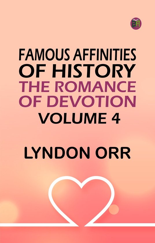 Famous Affinities of History: The Romance of Devotion. Volume 4 (ebook), Lyndon Orr |... | bol