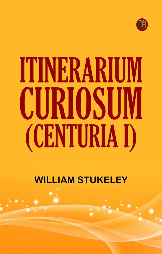 Itinerarium Curiosum (Centuria I) (ebook), William Stukeley ...