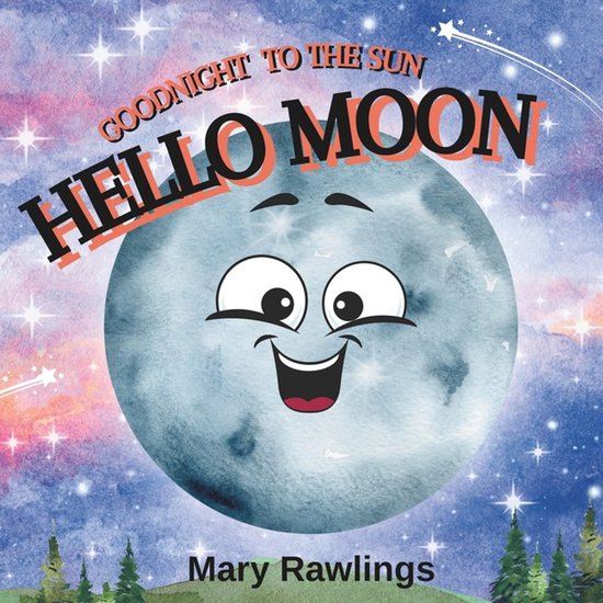 Goodnight to the sun, Hello Moon, Mary Rawlings | 9798326308610 ...