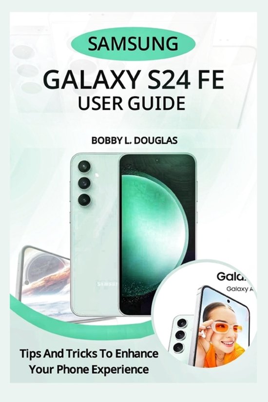 Samsung Galaxy S24 FE User Guide, Bobby L Douglas | 9798340045294 ...