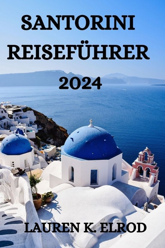 Santorini Reiseführer 2024, Lauren K Elrod | 9798876546876 | Boeken | bol