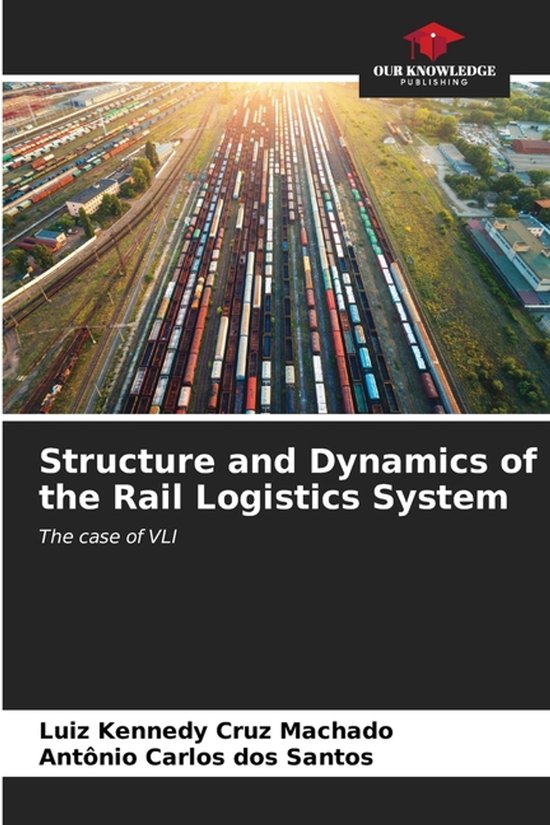 Structure and Dynamics of the Rail Logistics System, Luiz Kennedy Cruz ...