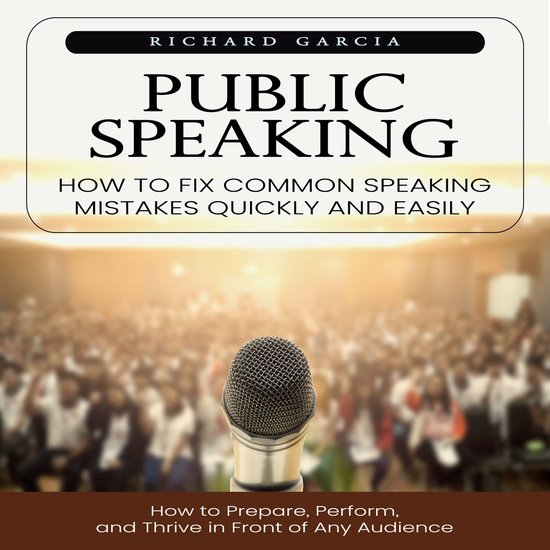 Public Speaking: How to Fix Common Speaking Mistakes Quickly and Easily (How to... | bol