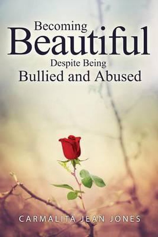 Becoming Beautiful Despite Being Bullied and Abused | 9781634496834 ...