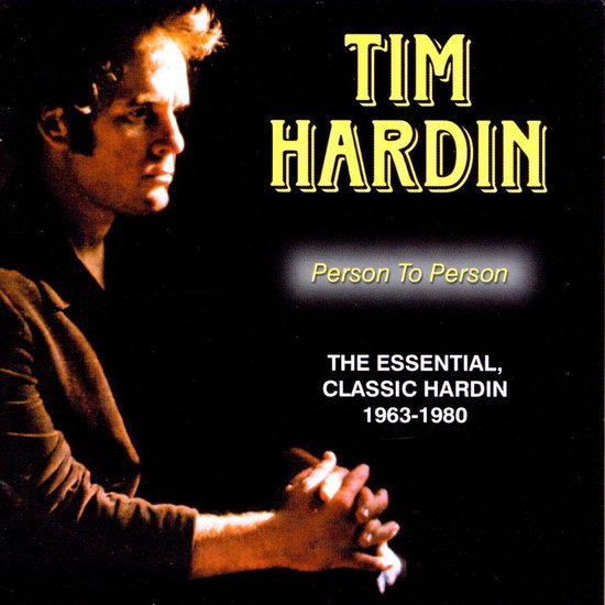 Person To Person: The Essential, Classic Hardin 1963-1980, Tim Hardin ...
