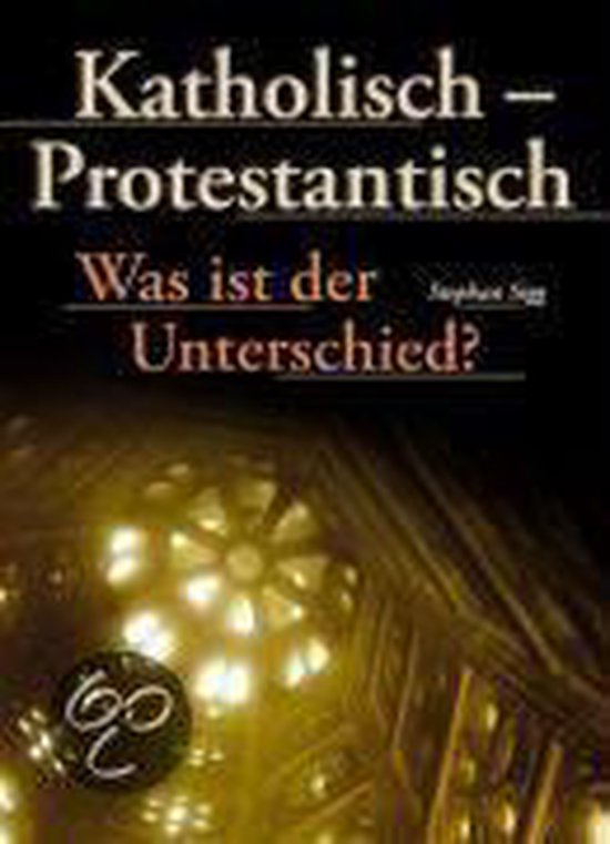 Katholisch, Protestantisch - Was ist der Unterschied?, Stephan Sigg ...