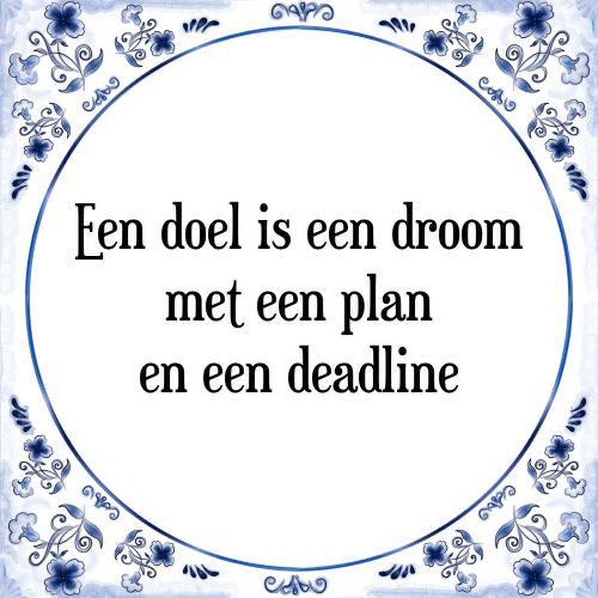 Tegeltje met Spreuk (Tegeltjeswijsheid): Een doel is een droom met een ...