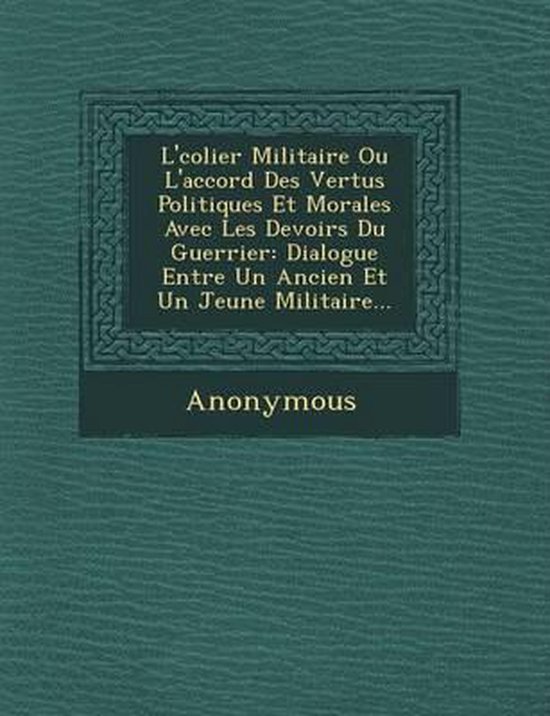 L' Colier Militaire Ou L'Accord Des Vertus Politiques Et Morales Avec ...