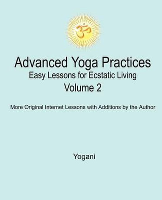 Ayp Easy Lessons- Advanced Yoga Practices - Easy Lessons for Ecstatic ...