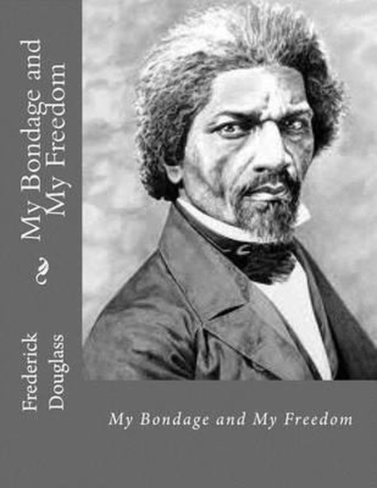 My Bondage and My Freedom, Frederick Douglass | 9781482773576 | Boeken ...
