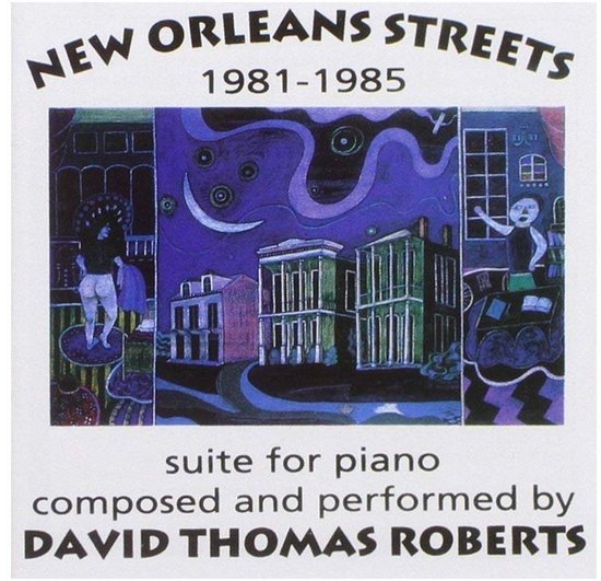 David Thomas Roberts - New Orleans Streets 1981-1985 - Suite For Piano ...