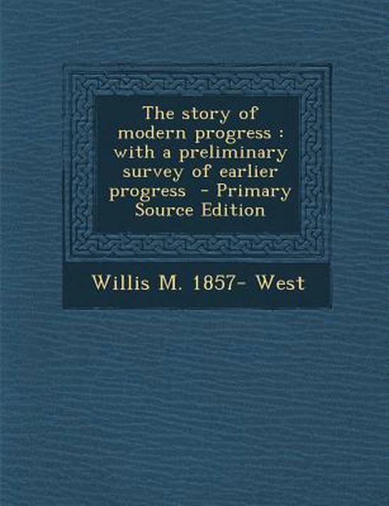 The Story of Modern Progress, Willis M 1857- West | 9781287797883 ...