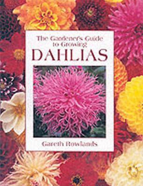 The Gardener's Guide to Growing Dahlias, Gareth Rowlands ...