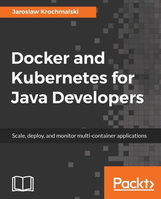 Docker and Kubernetes for Java Developers | 9781786468390 | Jaroslaw ...