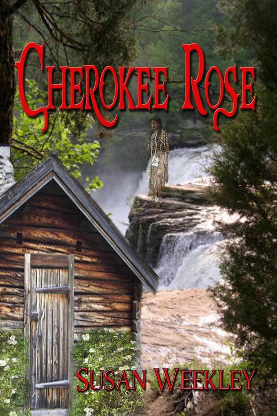 Cherokee Rose (ebook), Susan Weekley | 9781938961069 | Boeken | bol.com