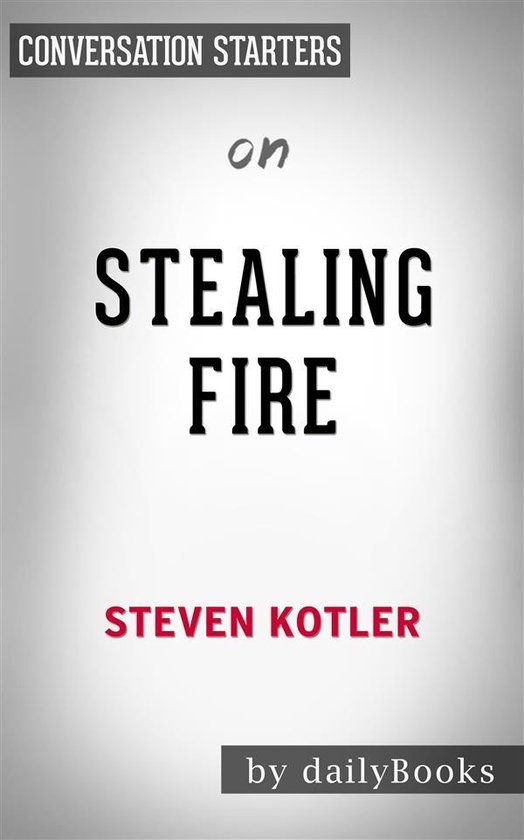 Stealing Fire: by Steven Kotler | Conversation Starters (ebook ...