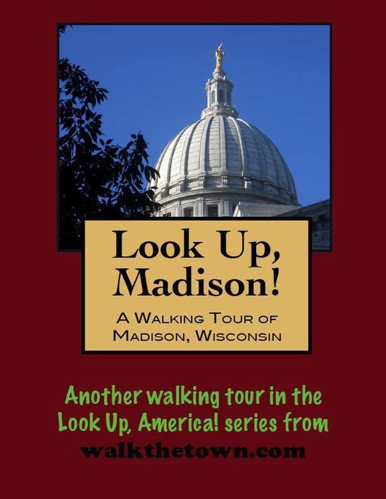 Look Up, Madison! A Walking Tour of Madison, Wisconsin (ebook), Doug ...