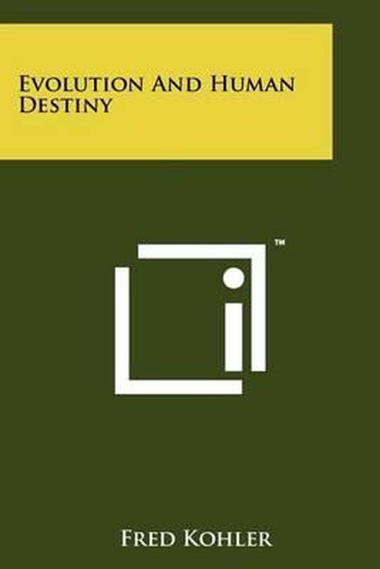 Evolution and Human Destiny, Fred Kohler | 9781258179939 | Boeken | bol