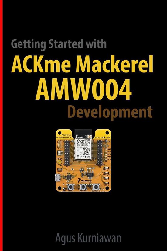 Getting Started with ACKme Mackerel AMW004 Development (ebook), Agus ...