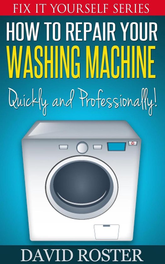 Fix It Yourself 3 - How To Repair Your Washing Machine - Quickly and ...
