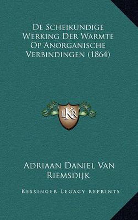 de Scheikundige Werking Der Warmte Op Anorganische Verbindingen (1864 ...