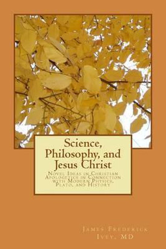 Science, Philosophy and Jesus Christ | 9781505480993 | James Frederick ...