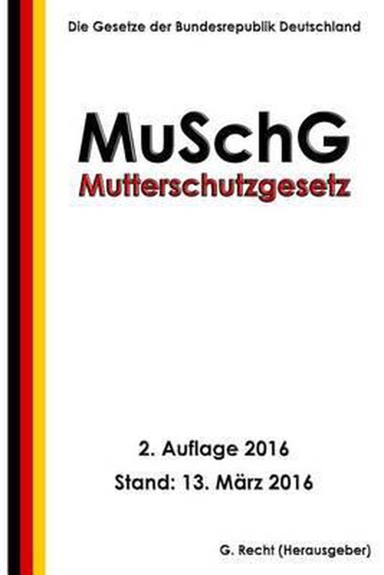 Mutterschutzgesetz - MuSchG, 2. Auflage 2016 | 9781530541195 | G Recht ...