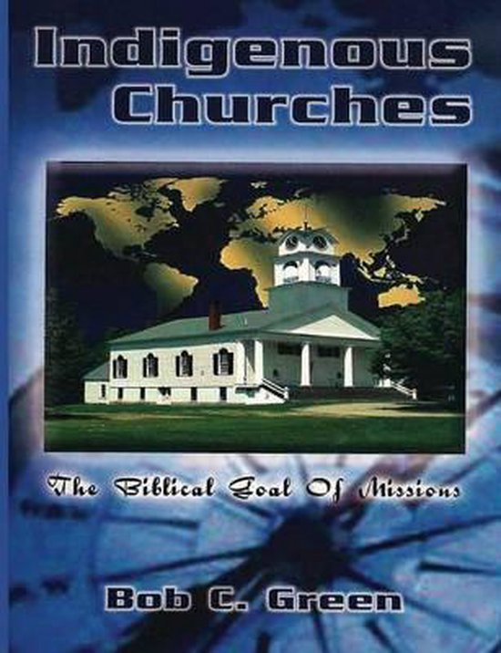 Indigenous Churches, Bob C Green | 9780996259170 | Boeken | bol