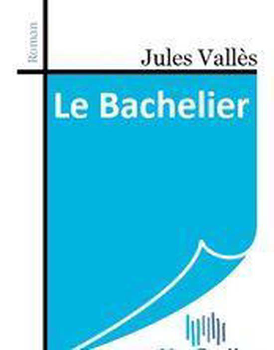 Le Bachelier (ebook), Jules Vallès | 9782333011458 | Boeken | bol.com