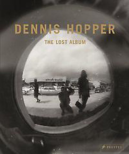 Dennis Hopper : the Lost Album-Vintage Prints from the Sixties, Petra ...