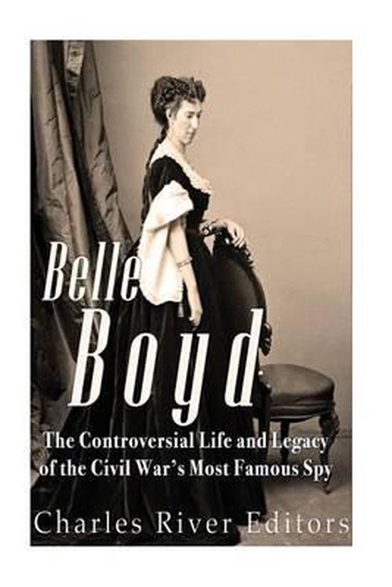 Belle Boyd | 9781540608444 | Charles River Editors | Boeken | bol