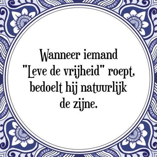 Tegeltje met Spreuk (Tegeltjeswijsheid): Wanneer iemand "Leve de vrijheid" roept,... | bol