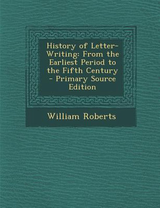 History of Letter-Writing, William Roberts | 9781287996767 | Boeken ...