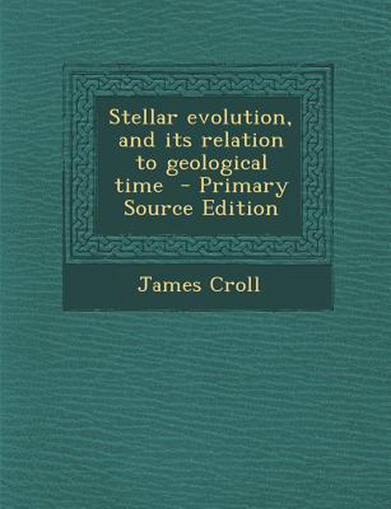 Stellar Evolution, and Its Relation to Geological Time, James 1821-1890 ...