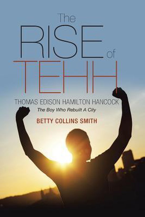 The Rise of Tehh-thomas Edison Hamilton Hancock | 9781490879383 | Betty ...
