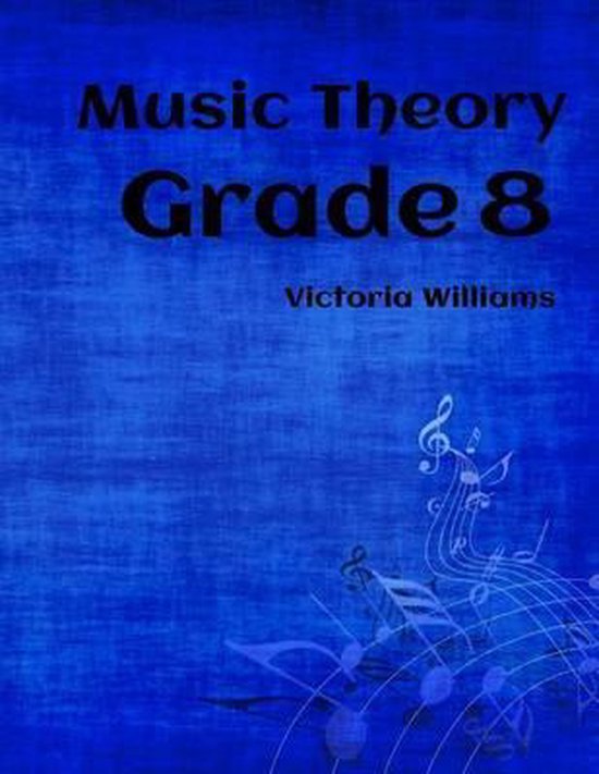 Grade Eight Music Theory, Victoria Williams | 9781530907380 | Boeken | bol