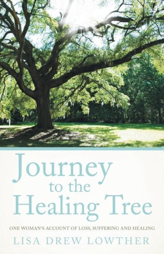 Journey to the Healing Tree, Lisa Drew Lowther | 9781452545332 | Boeken ...